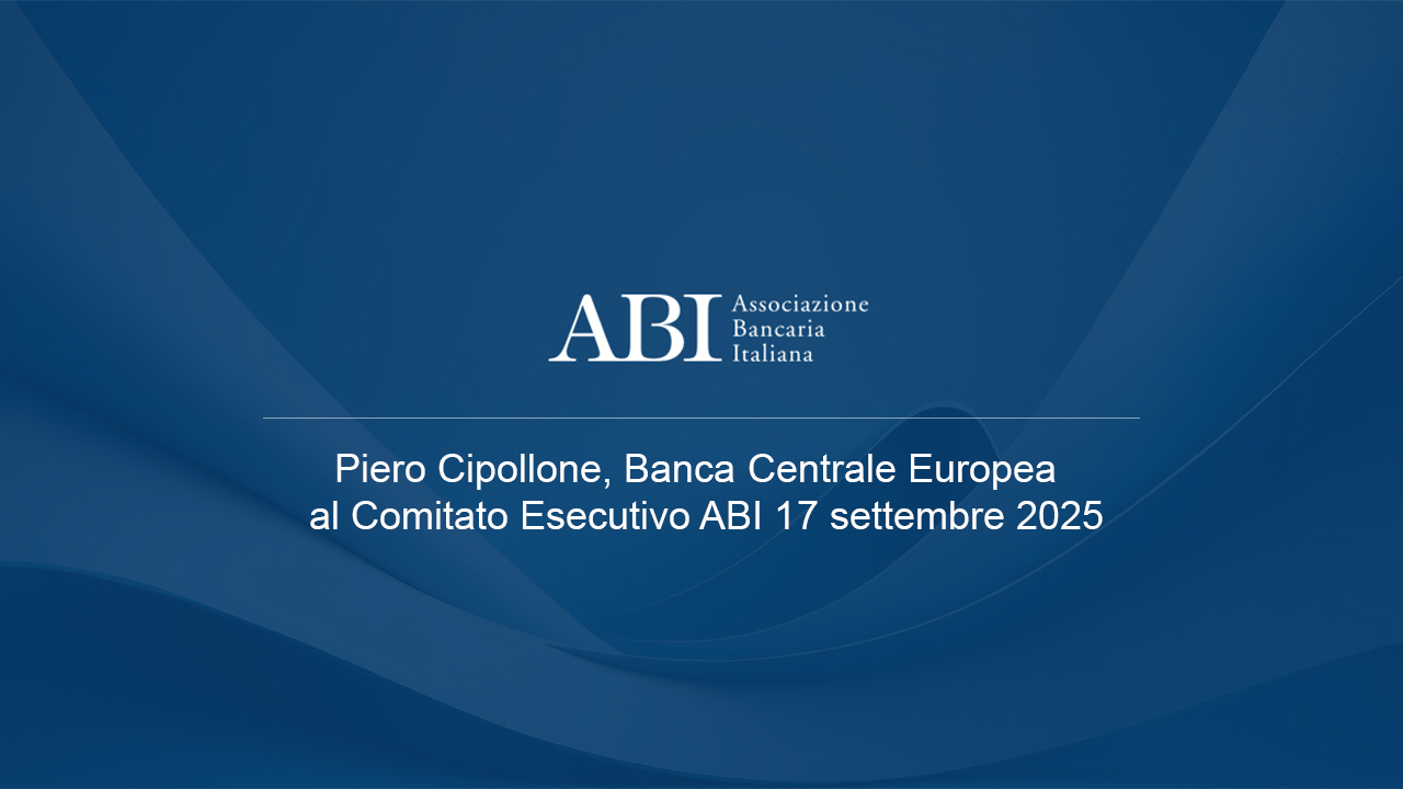 Intervento di Piero Cipollone – Bce al Comitato Esecutivo ABI - ABI ...